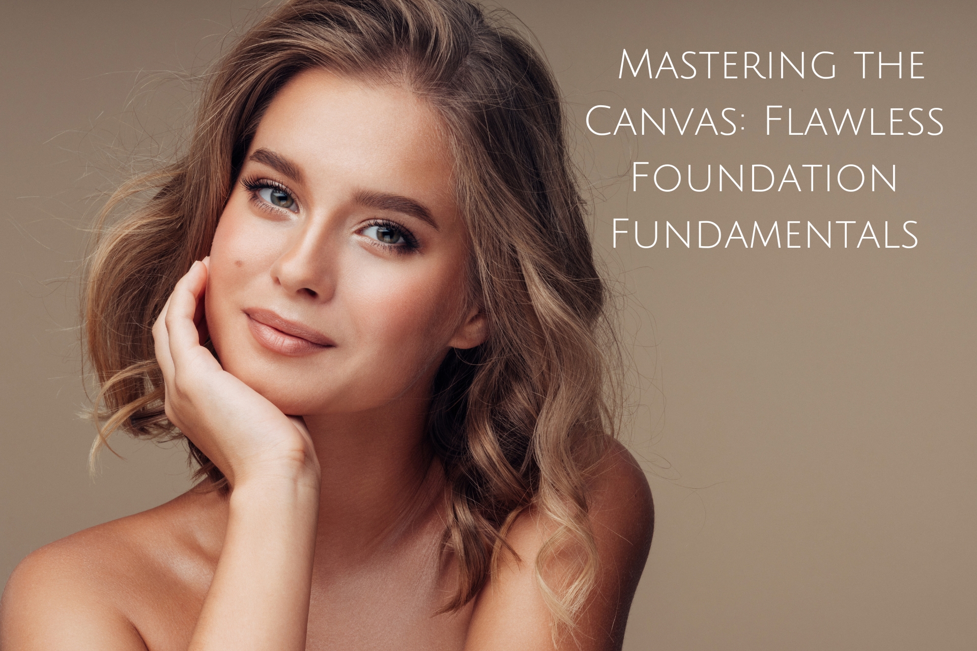 Mastering the Canvas: Flawless Foundation Fundamentals - Kiwla