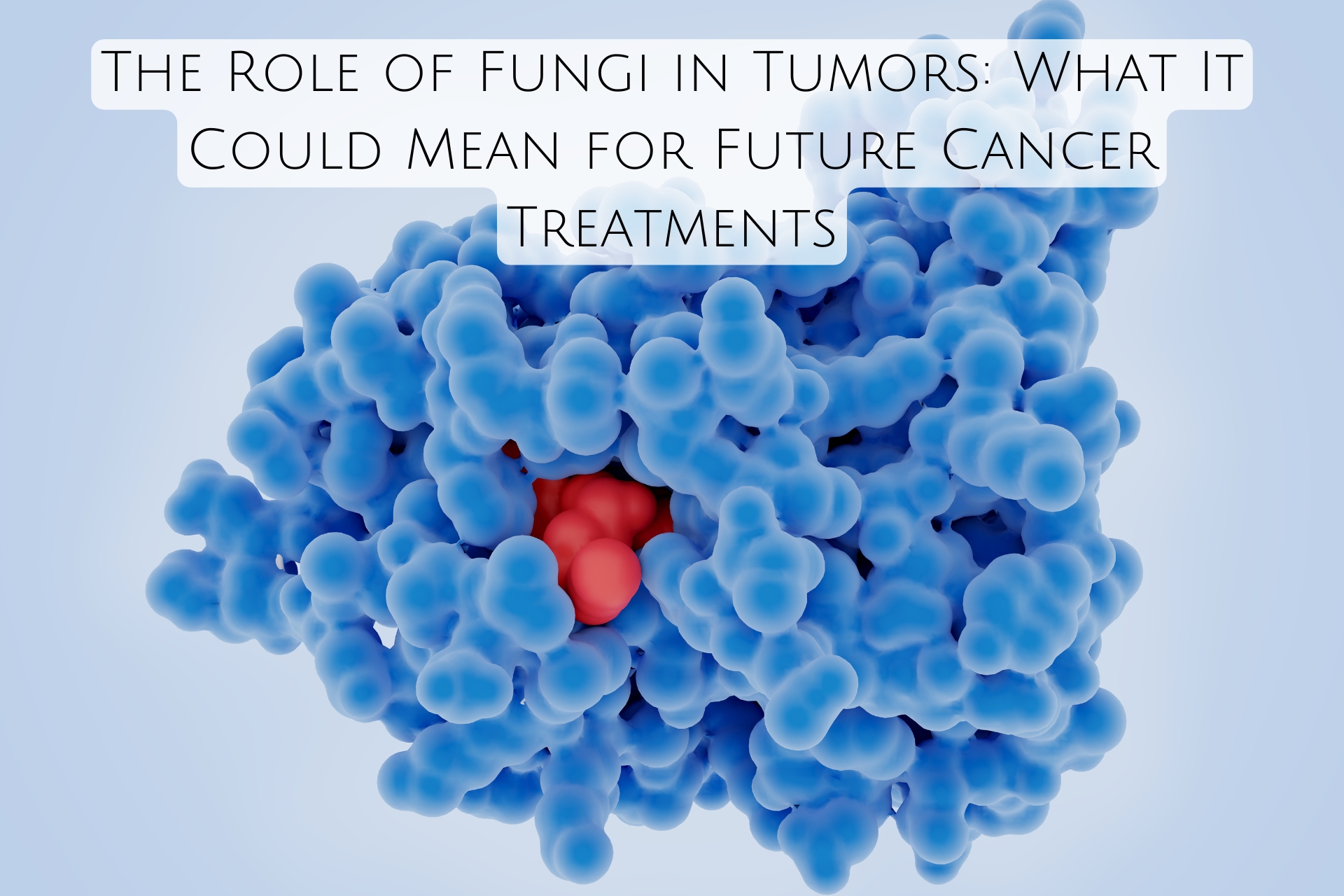 The Role of Fungi in Tumors: What It Could Mean for Future Cancer ...