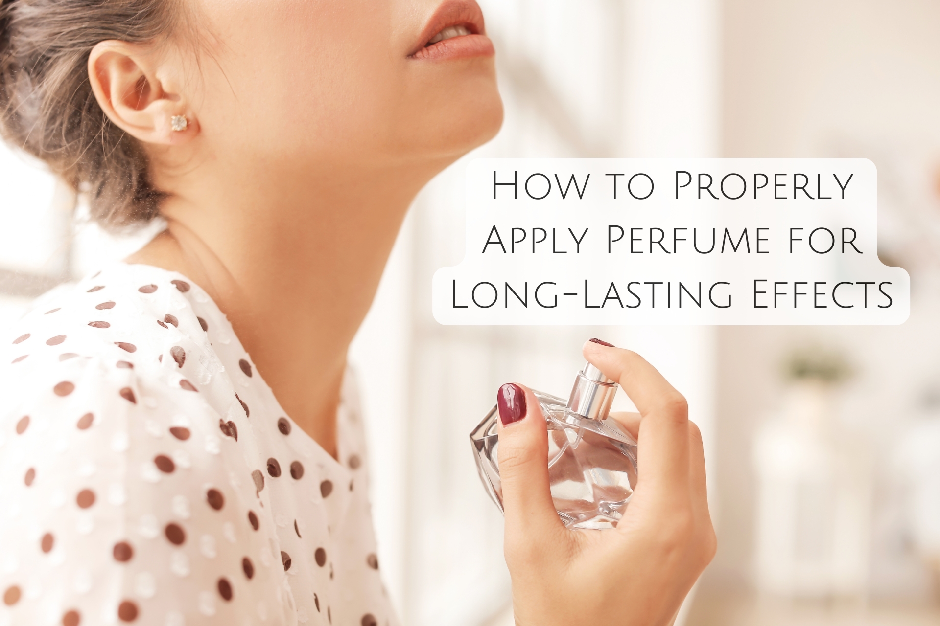 How to Properly Apply Perfume for Long-Lasting Effects - Kiwla