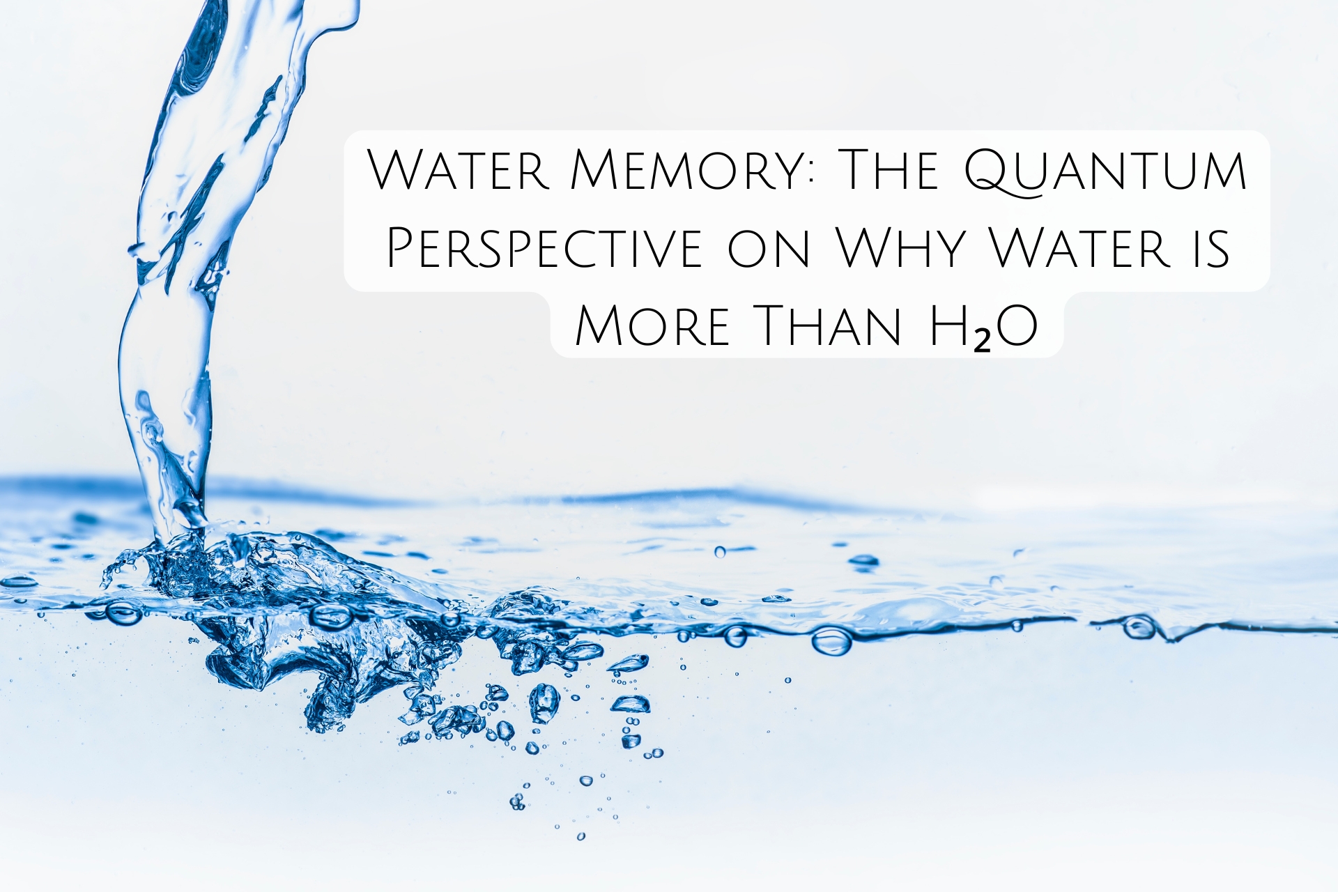 Water Memory: The Quantum Perspective on Why Water is More Than H₂O - Kiwla