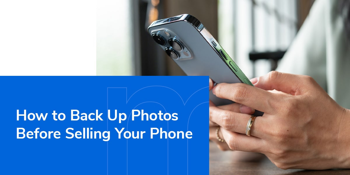 How to Back Up Photos Before Selling Your Phone - Mac Me an Offer