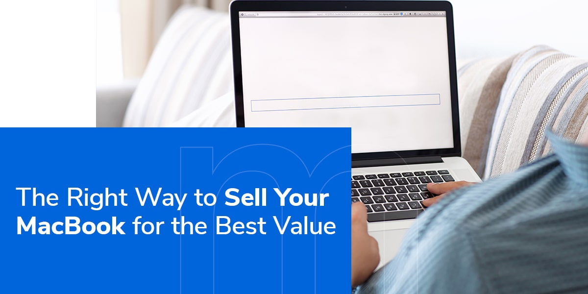 The Right Way to Sell Your MacBook for the Best Value - Mac Me an Offer