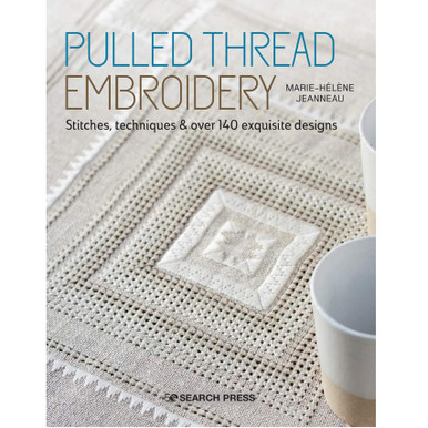Pulled Thread Embroidery: Stitches, Techniques & Over 140 Exquisite Designs