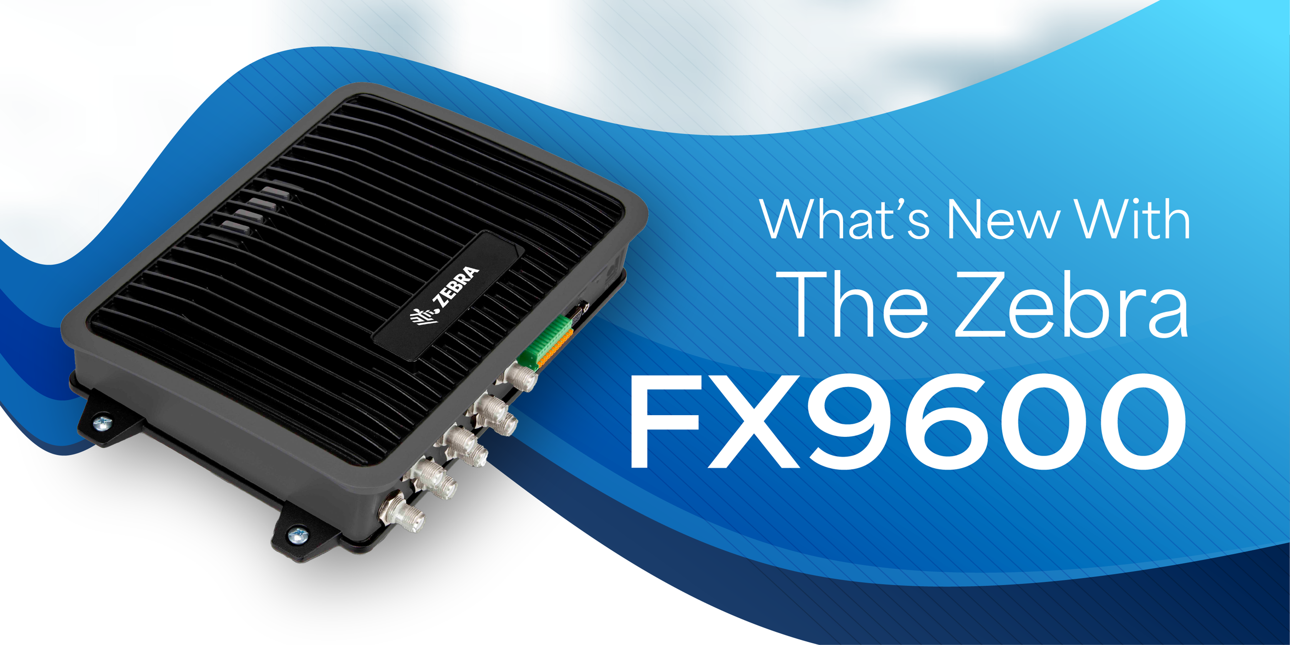 What’s New With the Zebra FX9600 - RFID4USTORE