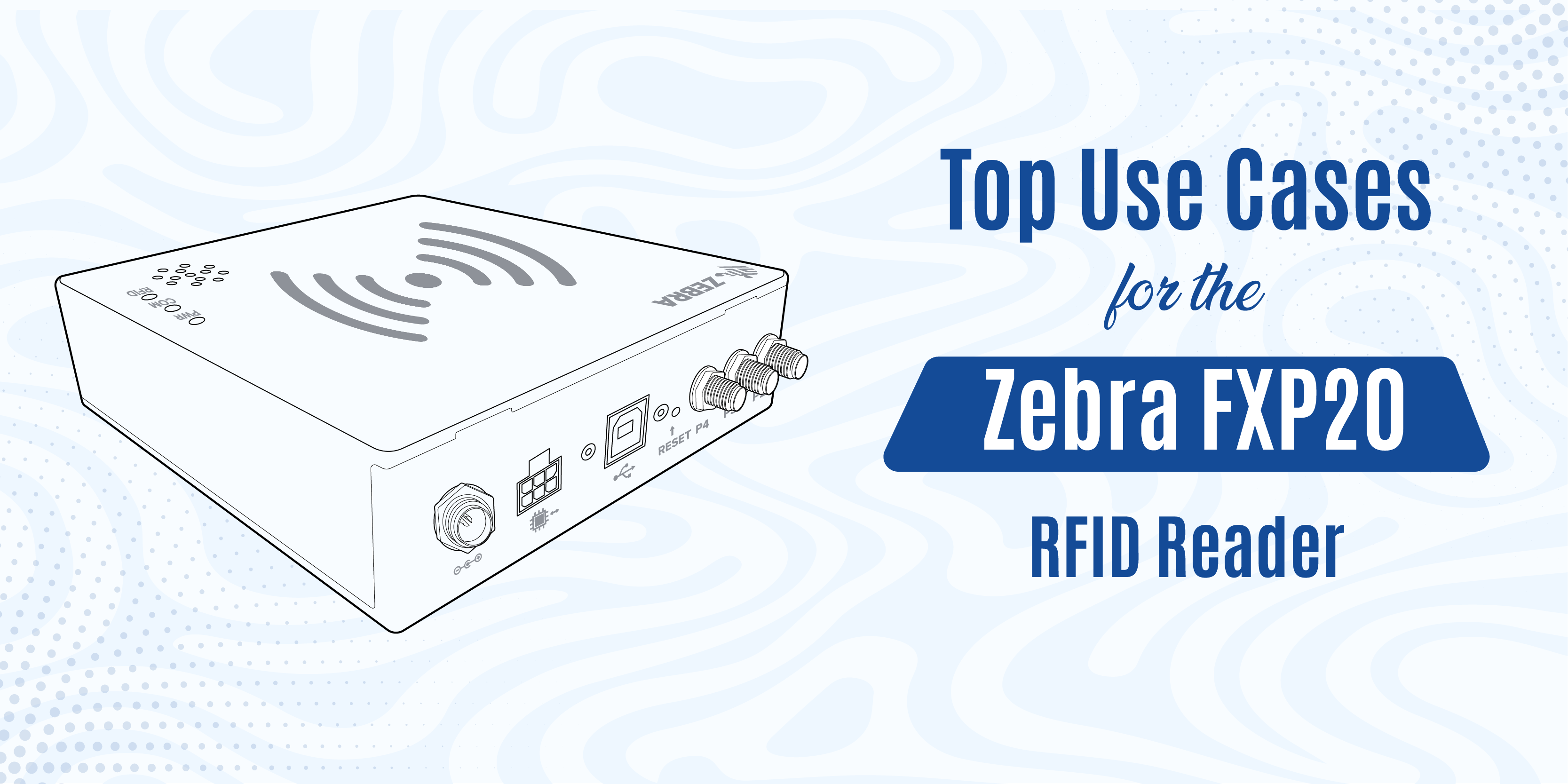 Top Use Cases for the Zebra FXP20 RFID Reader - RFID4USTORE