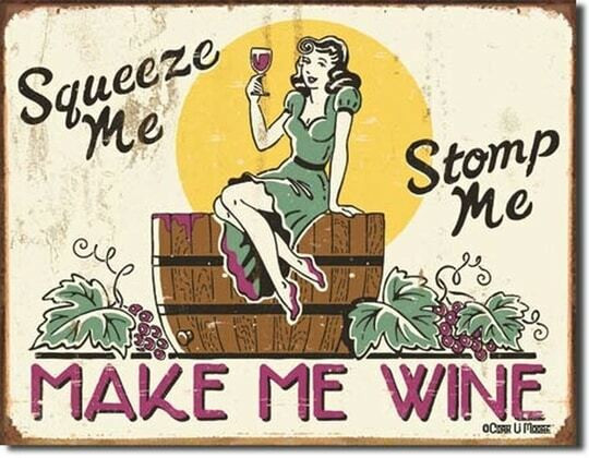 "Squeeze Me, Stomp Me, Make Me Wine" Aluminum Sign | beachgoods