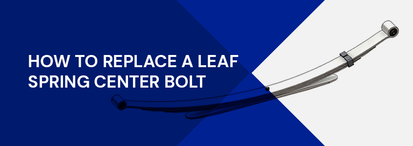 How to Replace a Leaf Spring Center Bolt - General Spring