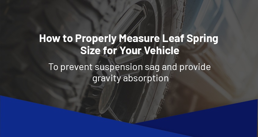 How to Properly Measure Leaf Spring Size for Your Vehicle - General Spring