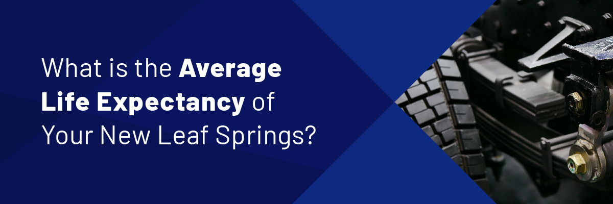 What is the Average Life Expectancy of Your New Leaf Springs? - General ...