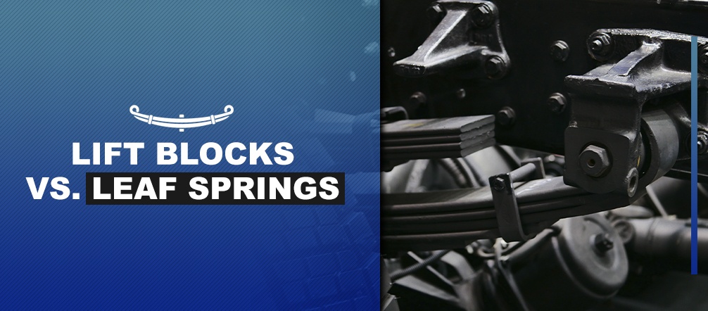 Lift Blocks vs. Leaf Springs - General Spring