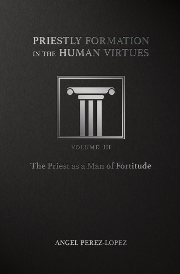 Priestly Formation Vol. 3: The Priest as a Man of Fortitude