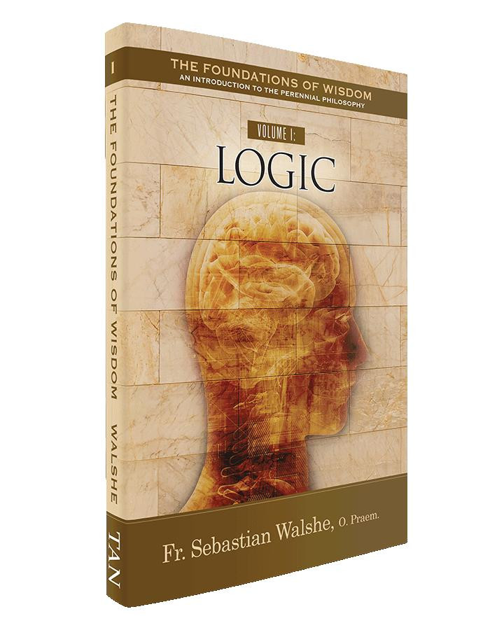 The Foundations of Wisdom Volume I: Logic (Textbook)