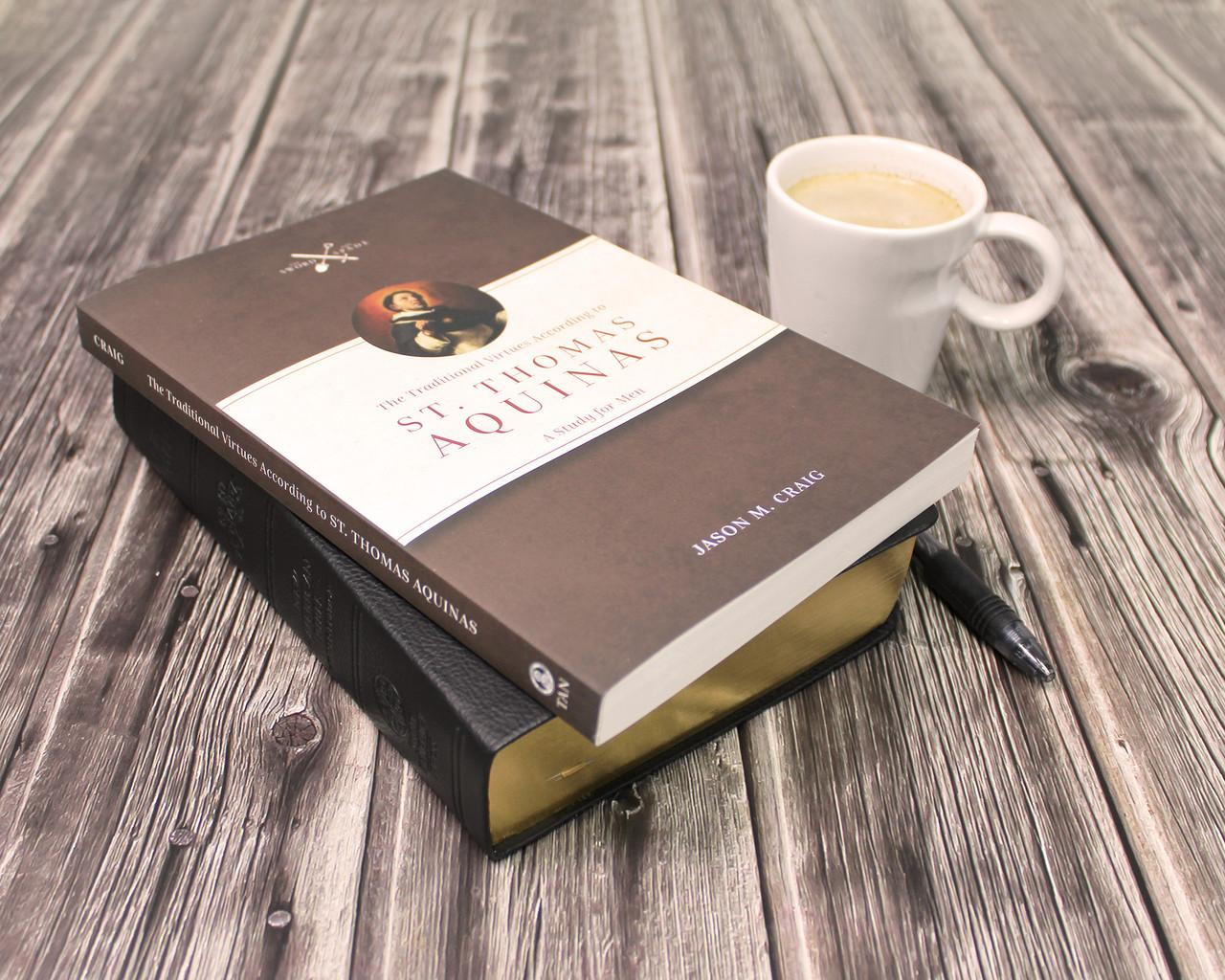 The Traditional Virtues According to St. Thomas Aquinas: A Study for Men