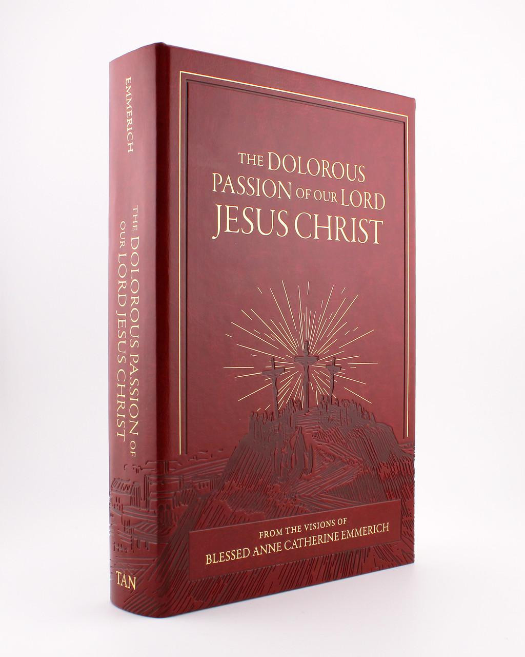 The Dolorous Passion of Our Lord Jesus Christ: From the Visions of ...