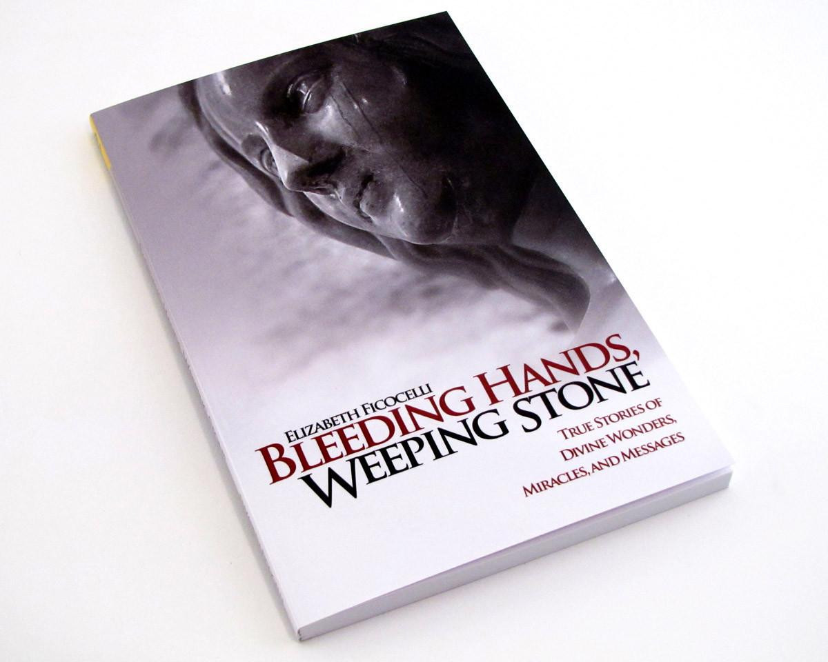 Bleeding Hands, Weeping Stone: True Stories of Divine Wonders, Miracles ...
