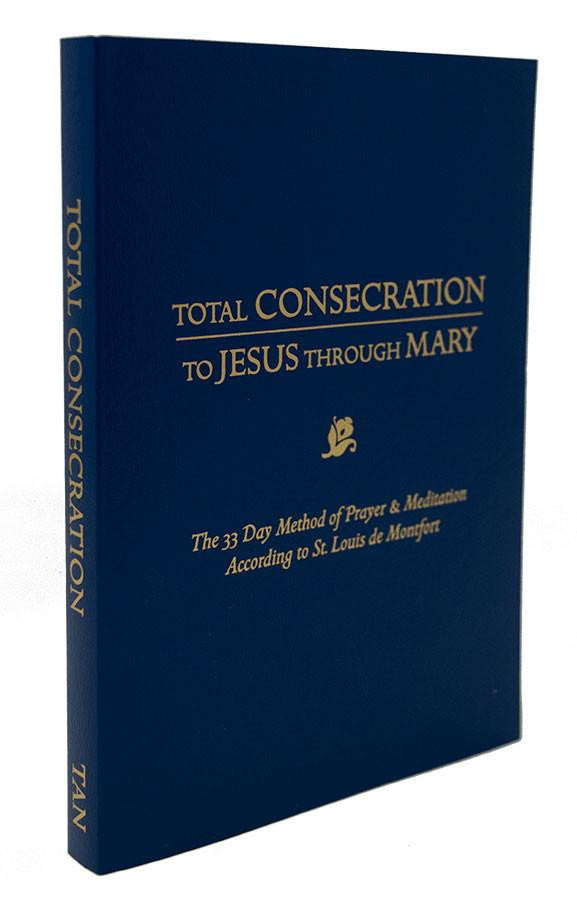 Total Consecration to Jesus Thru Mary: The 33 Day Method of Prayer ...