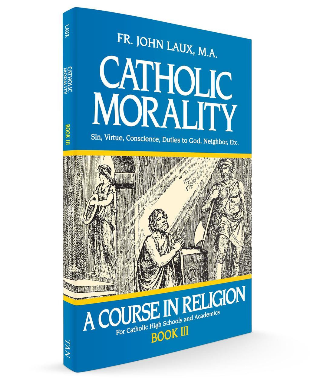 Catholic Morality: A Course in Religion - Book III