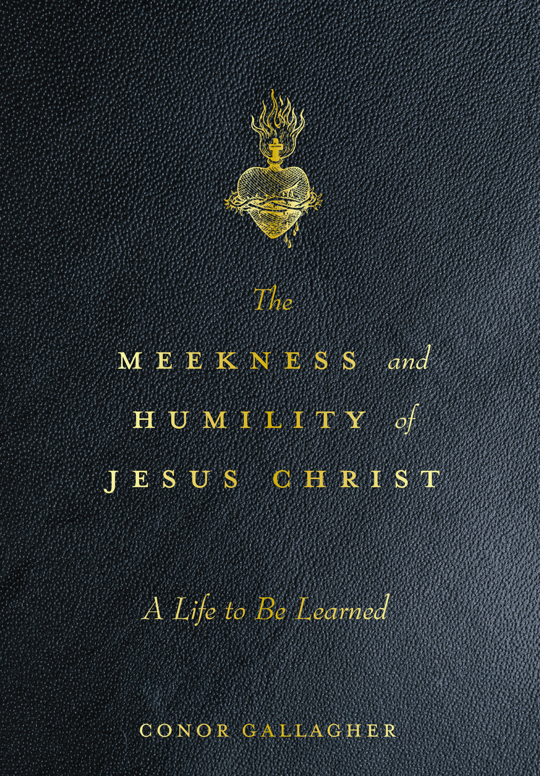 The Meekness and Humility of Jesus Christ: A Life to be Learned
