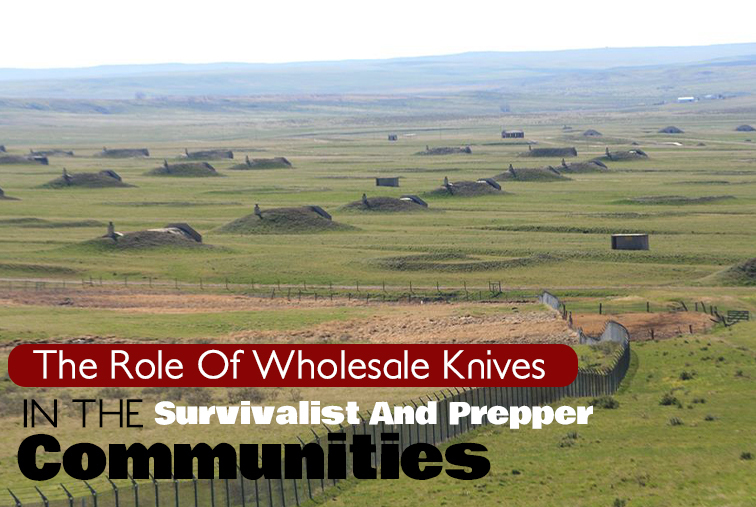 The Role Of Wholesale Knives In The Survivalist And Prepper Communities ...