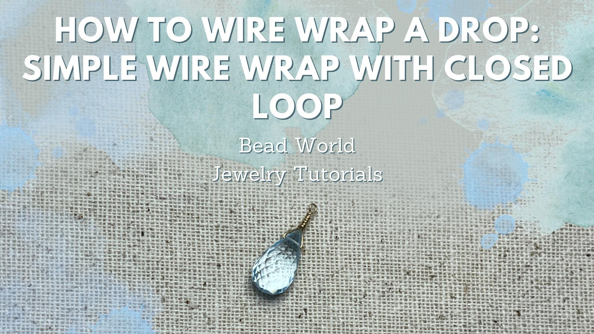 How to Wire Wrap a Drop: Simple Wire Wrap with Closed Loop - Bead World