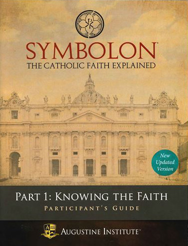 Symbolon: The Catholic Faith Explained - PART 1 - Participant Guide