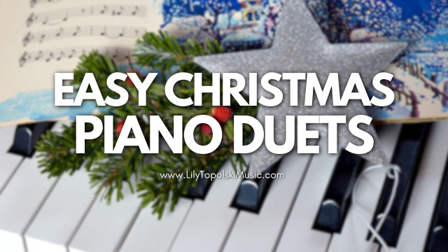 Easy Christmas Piano Duets for 2024 - Lily Topolski Music