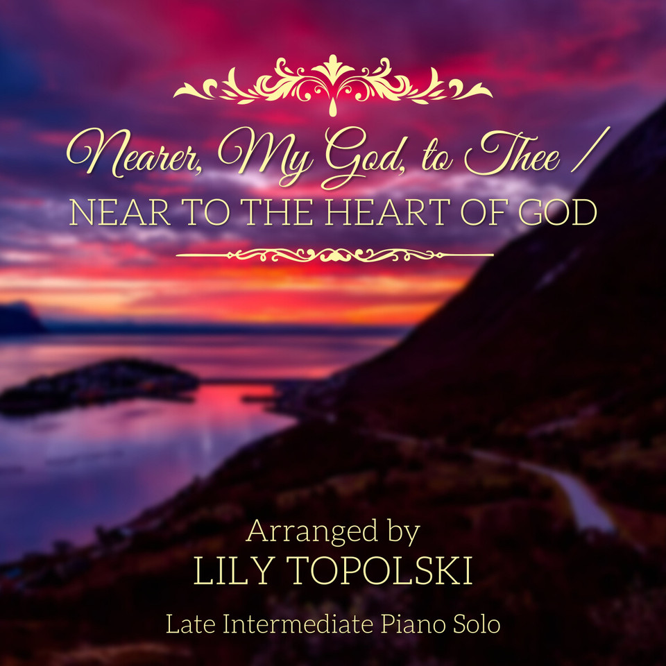 Nearer, My God, to Thee / Near to the Heart of God - Digital Sheet Music