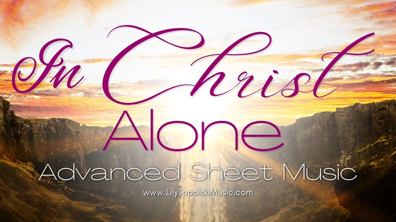 In Christ Alone - New Sheet Music - Lily Topolski Music