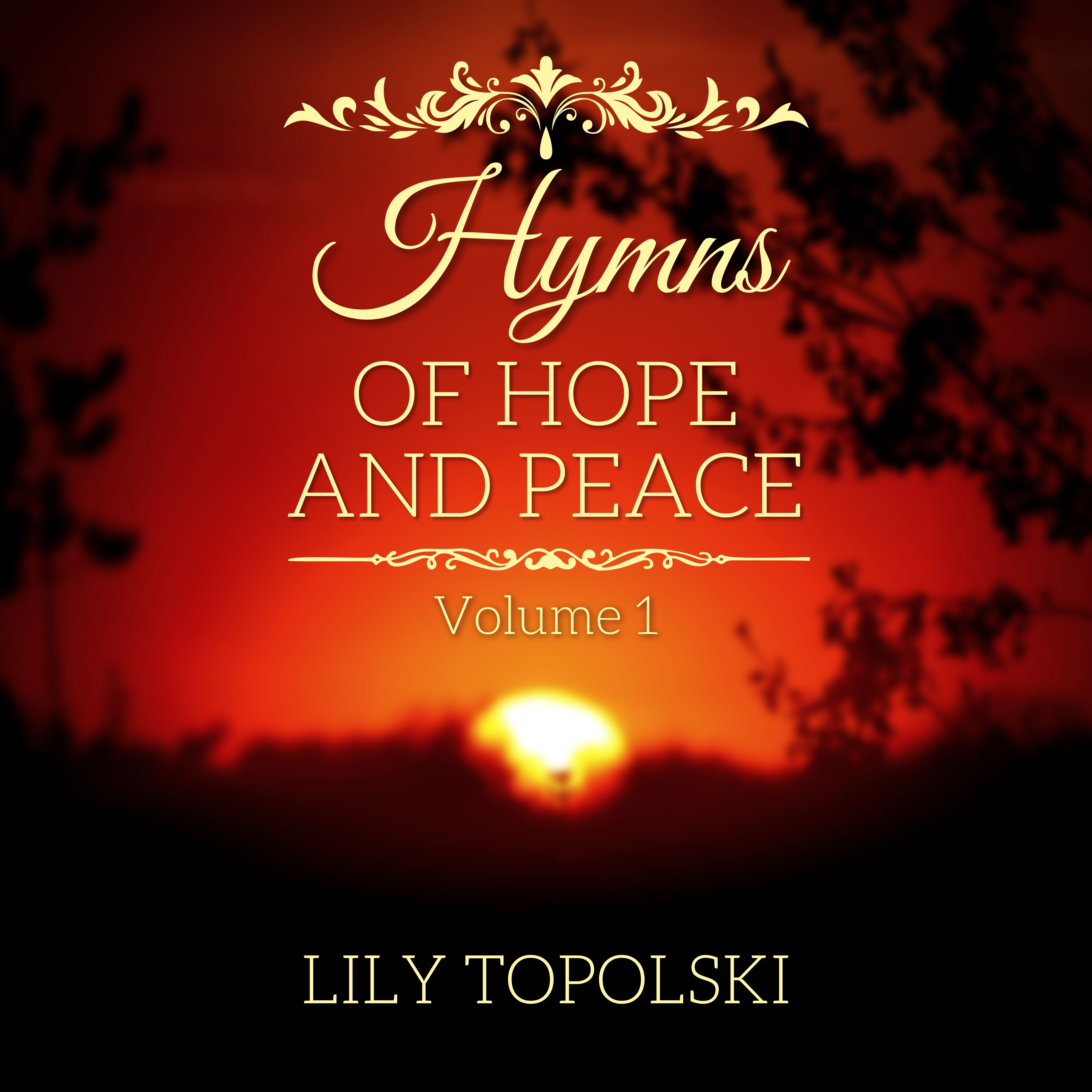 Hymns of Hope and Peace: Volume 1 - Lily Topolski Music
