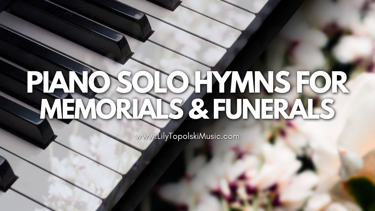 Piano Solo Hymns for Memorials & Funerals - Lily Topolski Music