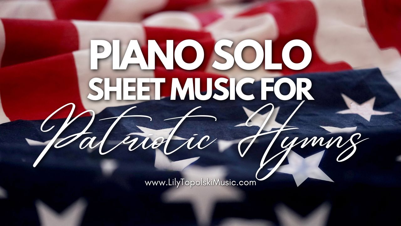 Piano Solo Sheet Music for Patriotic Hymns in 2025 - Lily Topolski Music