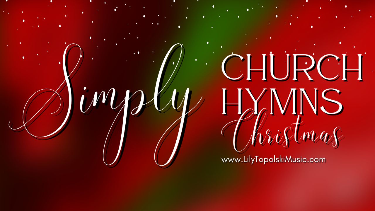 Simply Church Hymns Christmas Edition! - Lily Topolski Music
