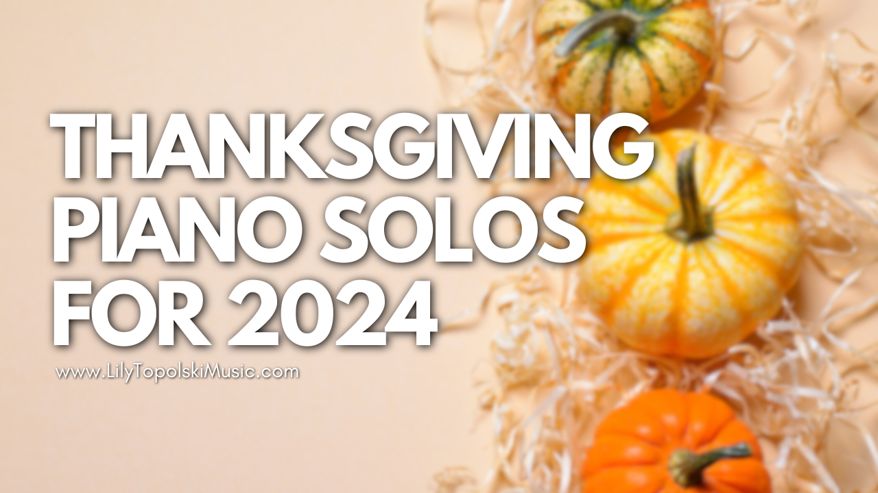Thanksgiving Piano Solos for 2024 - Lily Topolski Music