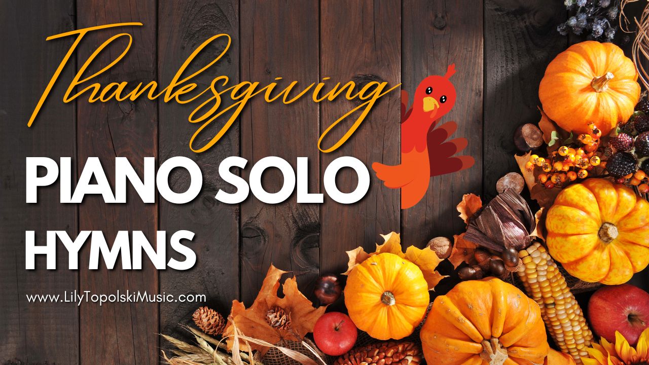 Thanksgiving Piano Solo Hymns for 2023 - Lily Topolski Music