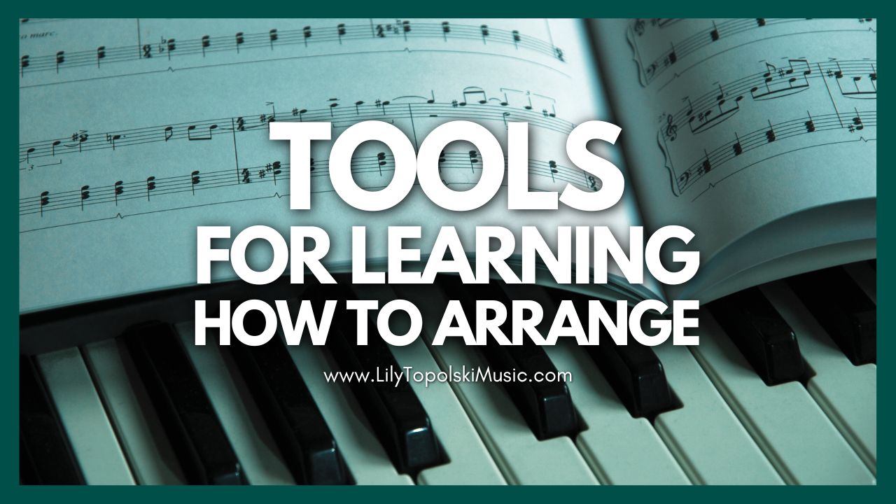 Tools for Learning How to Arrange - Lily Topolski Music