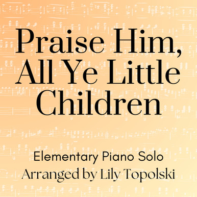 FREE: Praise Him, All Ye Little Children - Digital Sheet Music