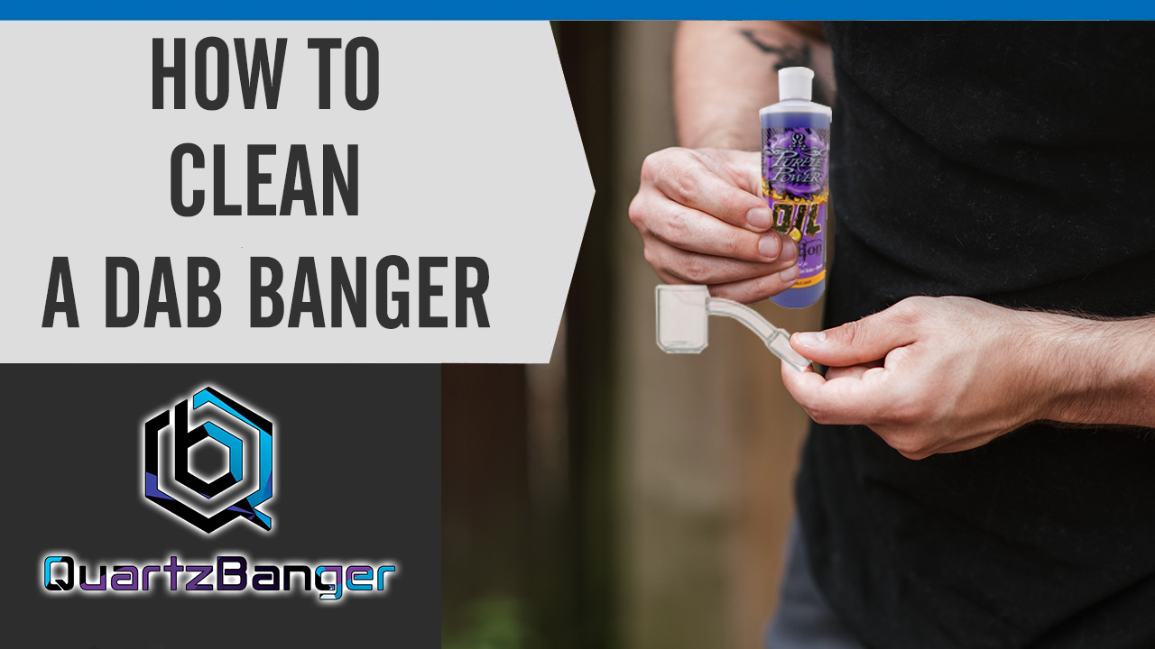 How to Clean a Dab Banger - Quartz Banger