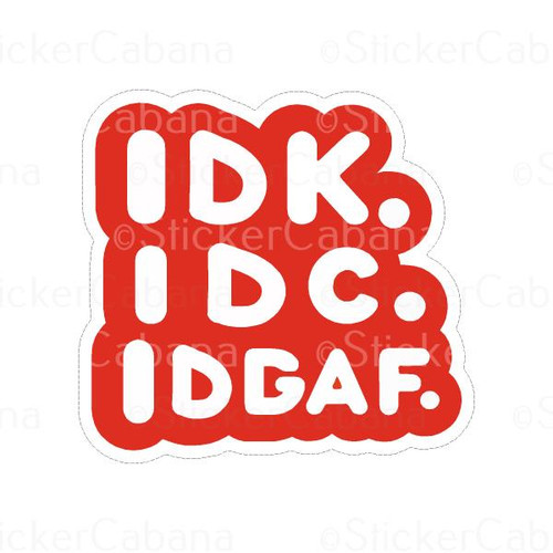 Idk. Idc. Idgaf. | Sticker Cabana | Vinyl Stickers - The Costume Shoppe