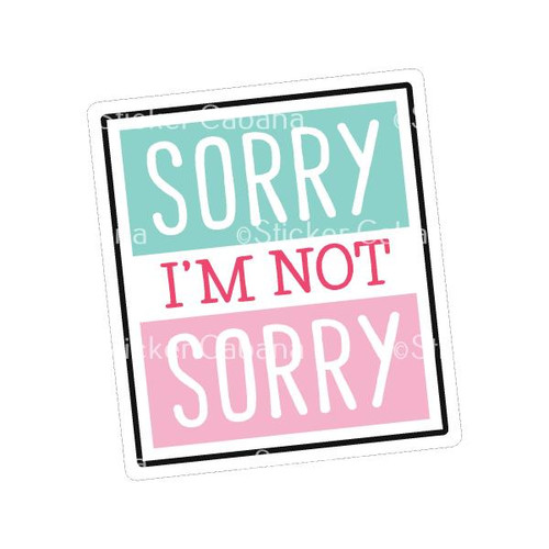 Sorry Im Not Sorry | Sticker Cabana | Vinyl Stickers - The Costume Shoppe
