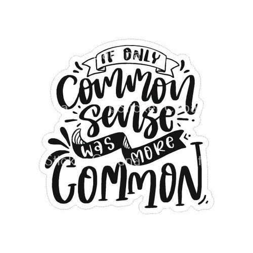 If Only Common Sense Was More Common | Sticker Cabana | Vinyl Stickers ...