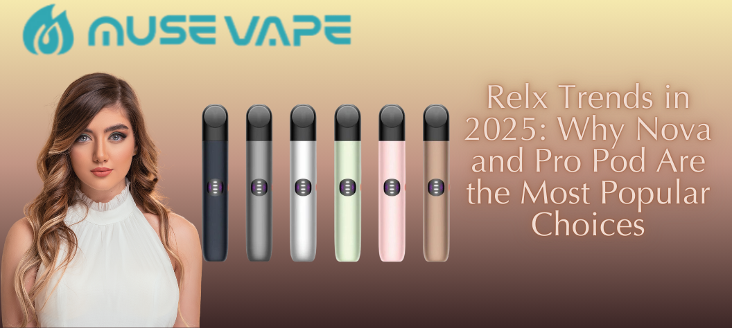 Relx Trends 2025: Nova & Pro Pod Popularity - Muse Vape