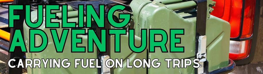 Fueling Adventure: A Guide to Carrying Fuel on Long Trips - IAG Off-Road