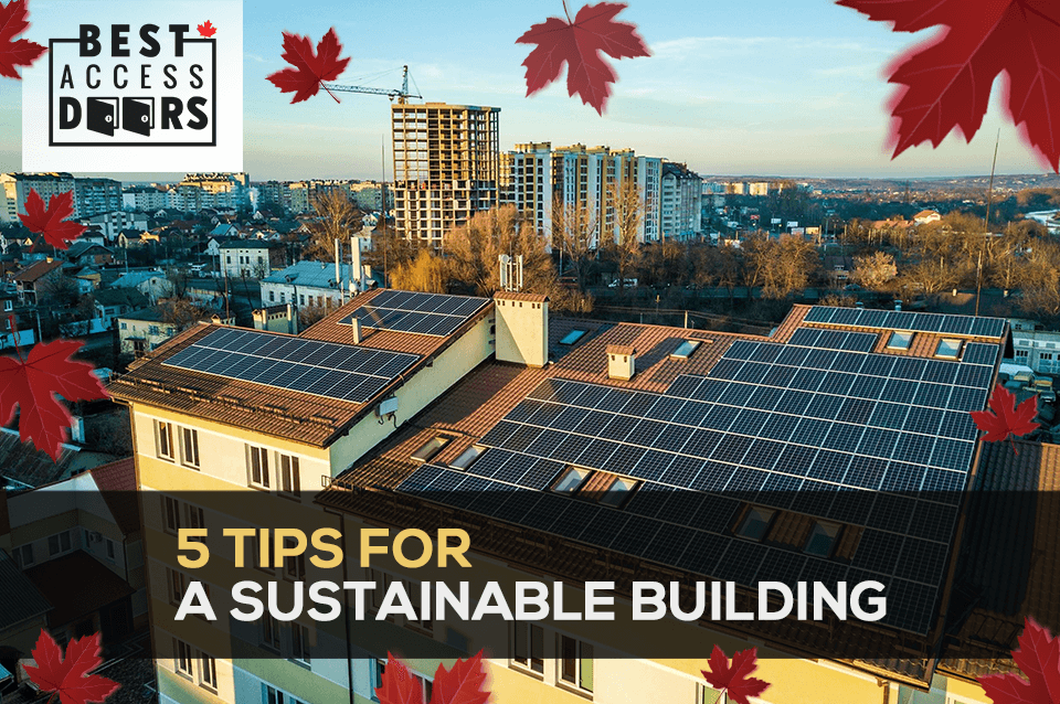 5 Tips for a Sustainable Building - Best Access Doors - Canada