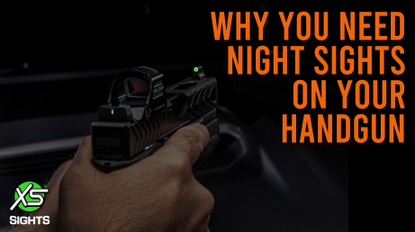 Why You Need Night Sights On Your Handgun - XS Sights