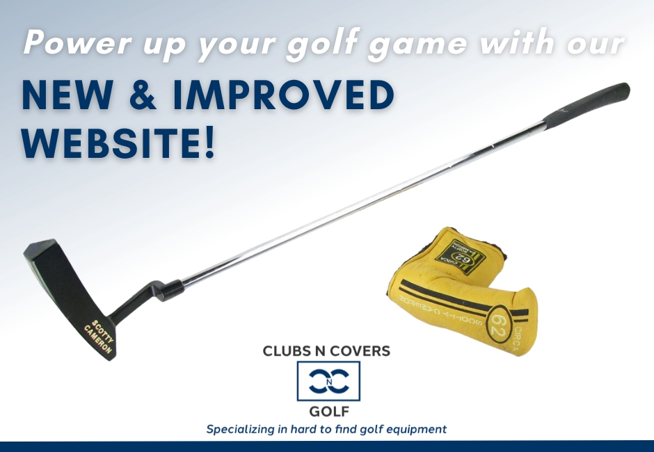Welcome to Our New Website! - Clubs n Covers Golf