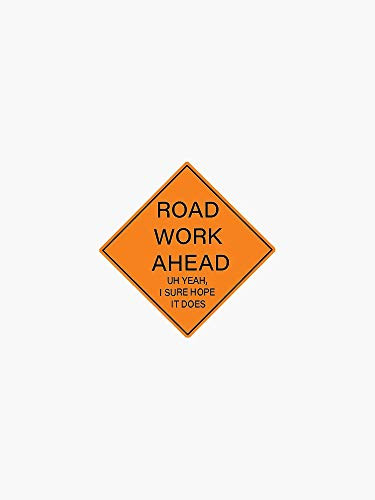 Road Work Ahead Uh Yeah I Sure Hope It Does Vine Sticker - Sticker ...