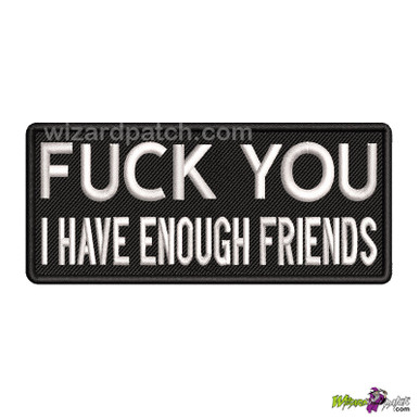 F*CK YOU I HAVE ENOUGH FRIENDS FUNNY PATCH - Wizard Patch