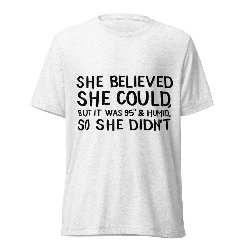 She Believed She Could But It Was 95 & Humid T-Shirt | Plant Addicts