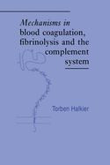 Mechanisms in Blood Coagulation, Fibrinolysis and the Complement System ...
