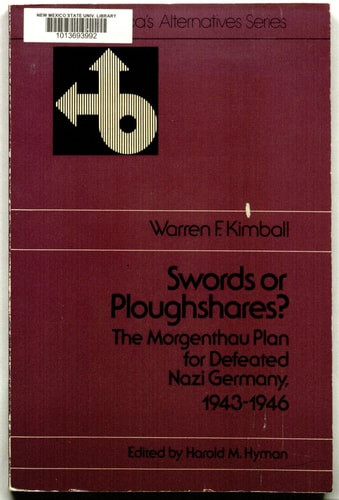 Swords or Ploughshares? the Morgenthau Plan for Defeated Nazi Germany ...